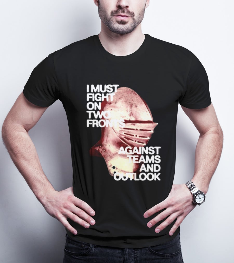 I Must Fight On Two Fronts Against Teams And Outlook Knight Helmet T-Shirt