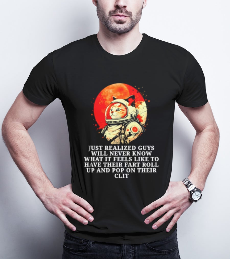 Cat Astronaut Fart Pop Burrito Meltdown Just Realized Guys Will Never Know T-Shirt