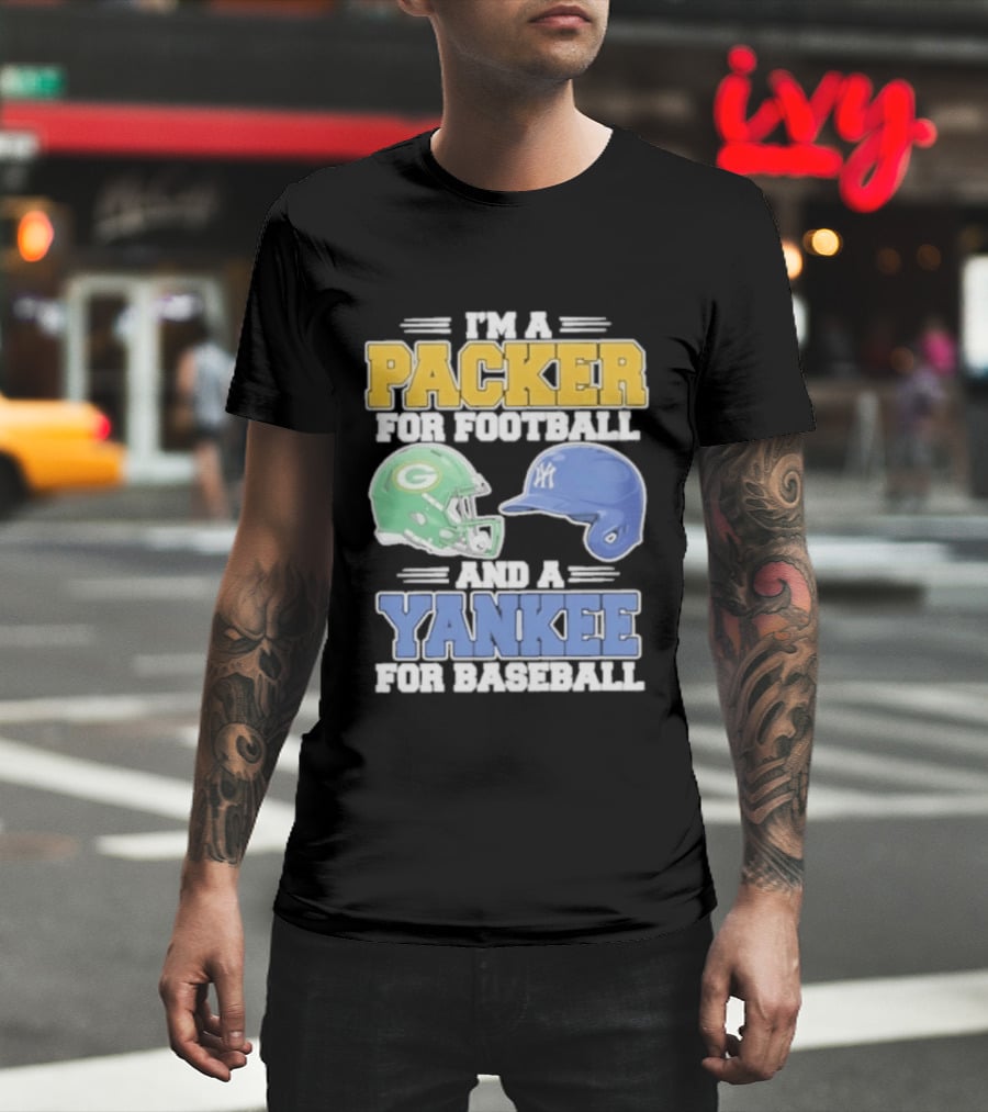 I'm A Packer For Football And A Yankee For Baseball T-Shirt