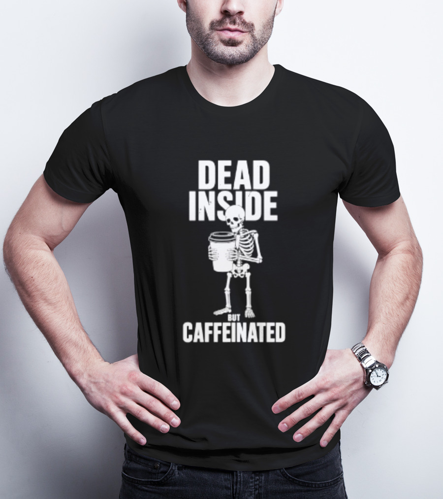 Dead Inside But Caffeinated Skeleton Coffee Humor T-Shirt