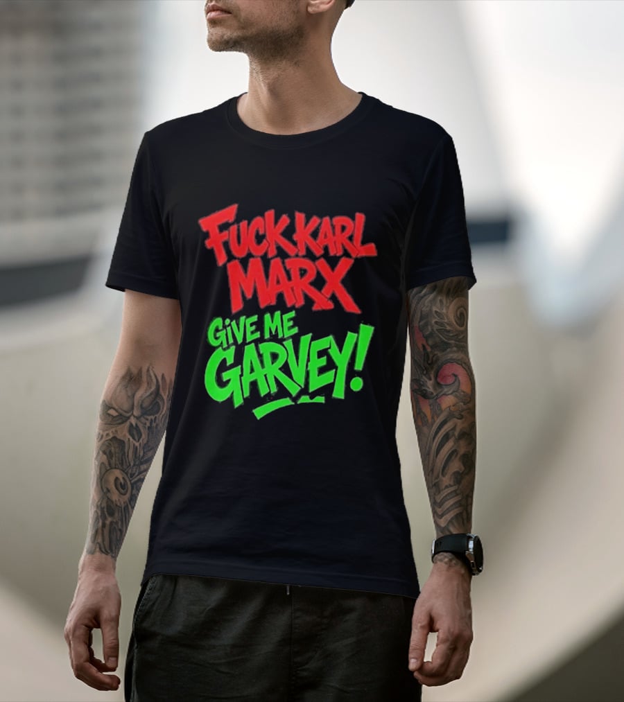 Fuck Karl Marx Give Me Garvey T-Shirt