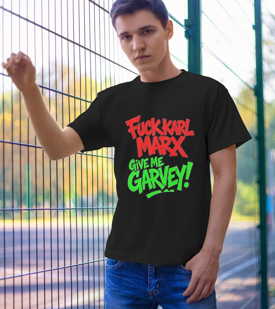Fuck Karl Marx Give Me Garvey T-Shirt