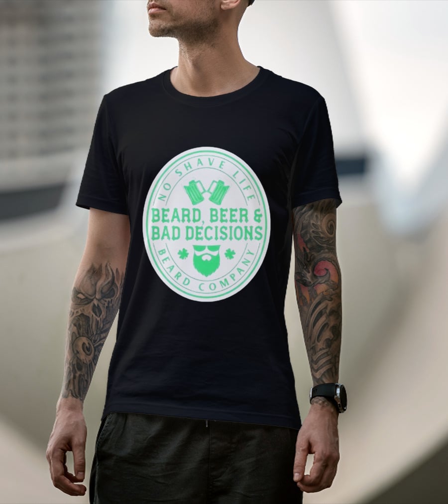 No Shave Life Beard Beer & Bad Decisions Beard Company T-Shirt