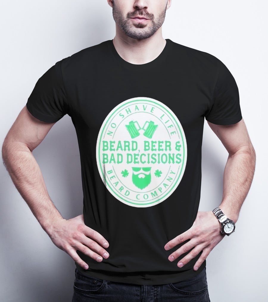 No Shave Life Beard Beer & Bad Decisions Beard Company T-Shirt