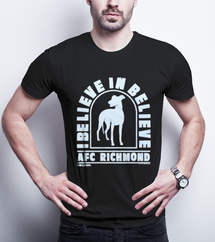 I Believe In Believe AFC Richmond Ted Lasso T-Shirt