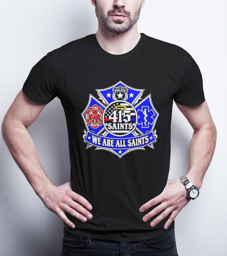 We Are All Saints 415 Police Fire Rescue EMT T-Shirt