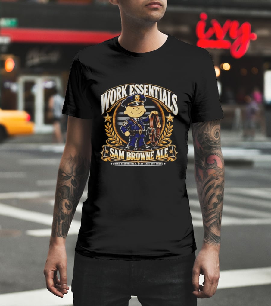 Work Essentials Sam Browne Ale Drink Responsibly Stay Safe Out There Police Officer Belt T-Shirt