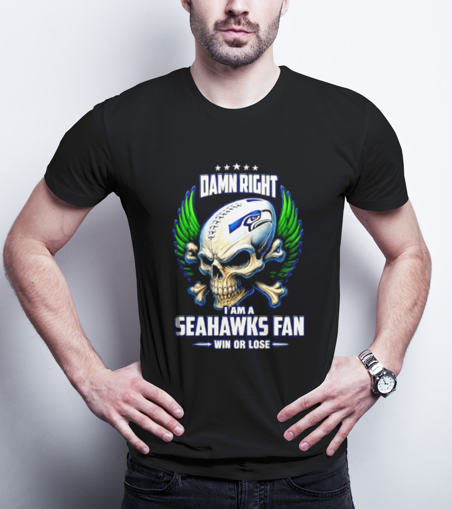 Damn Right I Am A Seahawks Fan Win Or Lose Skull T-Shirt