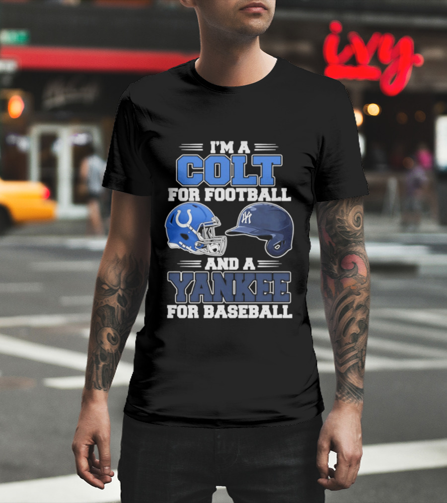I'm A Colt For Football And A Yankee For Baseball T-Shirt