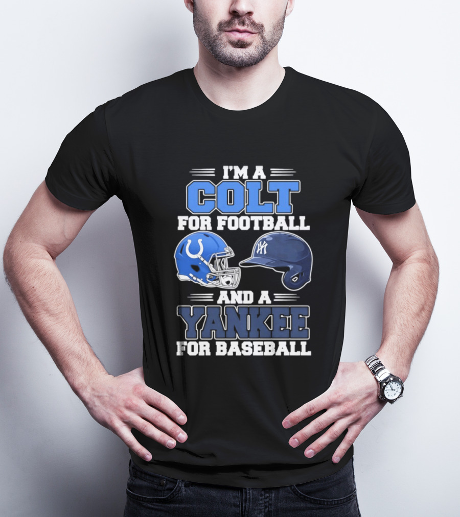 I'm A Colt For Football And A Yankee For Baseball T-Shirt