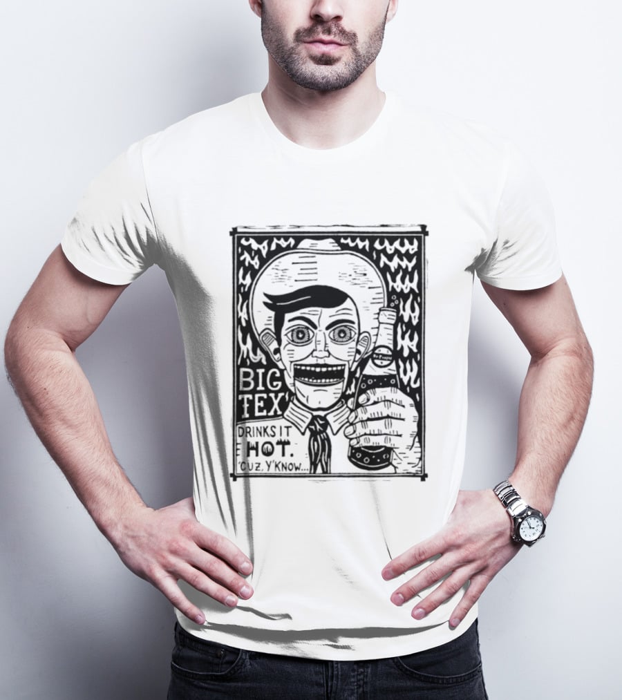 Big Tex Drinks It Hot Cuz Y'know T-Shirt