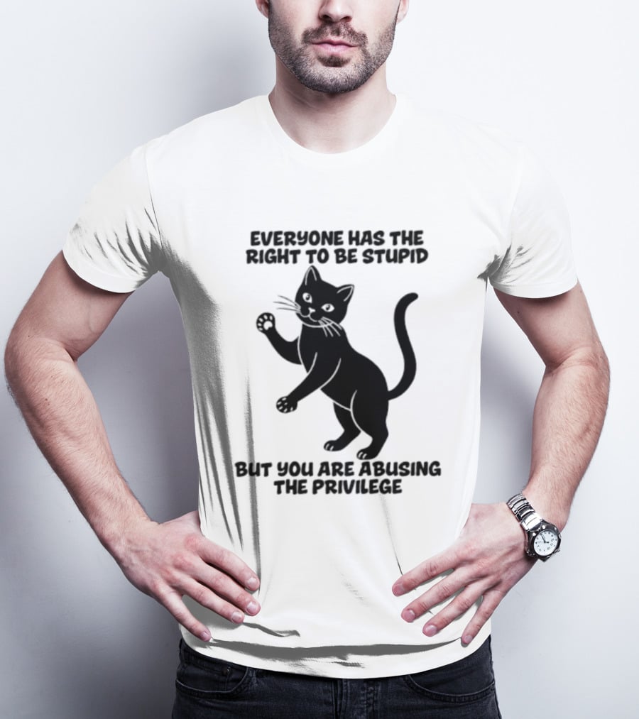 Everyone Has The Right To Be Stupid Cat Abusing The Privilege T-Shirt