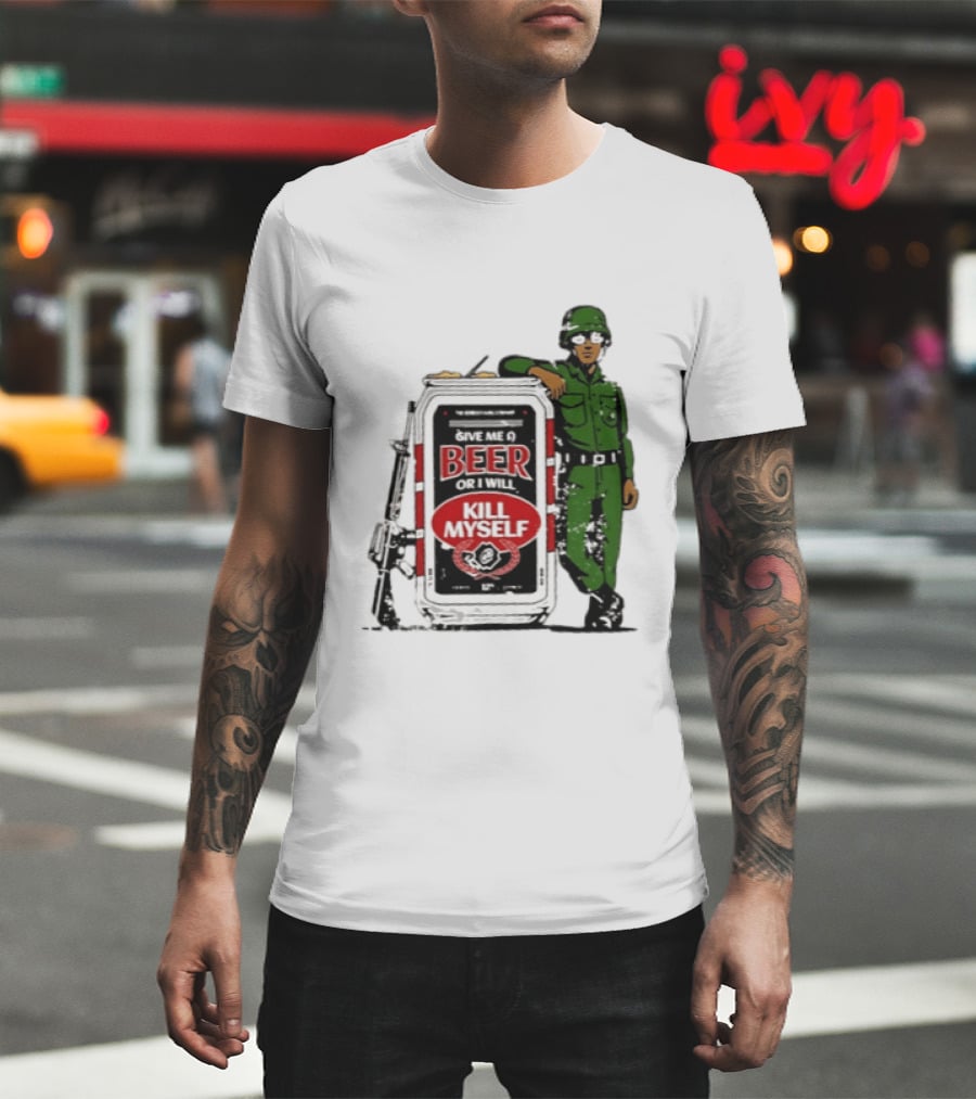 Give Me A Beer Or I Will Kill Myself Soldier Gun T-Shirt