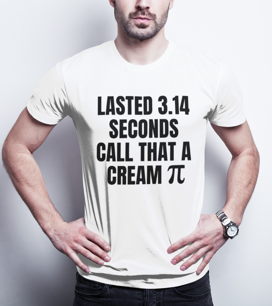 Lasted 3.14 Seconds Call That A Cream Pi Pi Symbol Pun T-Shirt