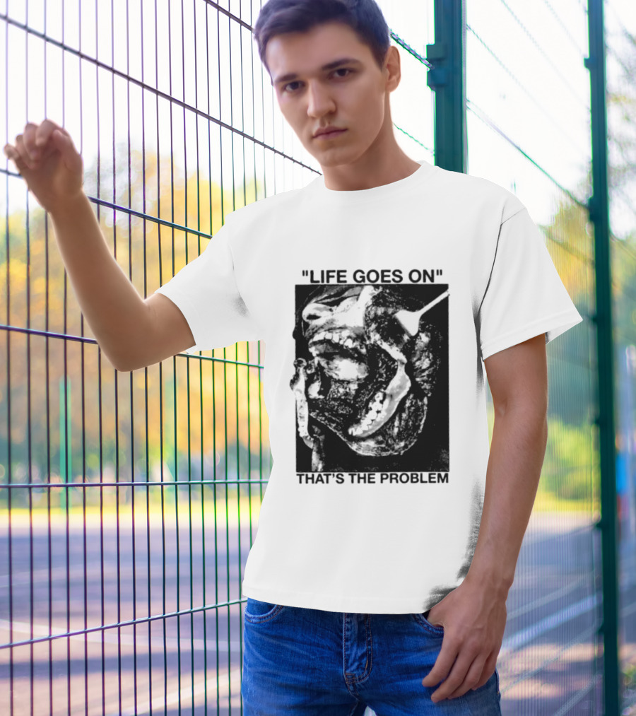 Life Goes On That's The Problem Dark Surreal Skull T-Shirt