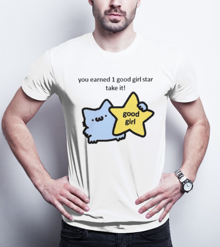 You Earned 1 Good Girl Star Take It Cat Good Girl Star T-Shirt