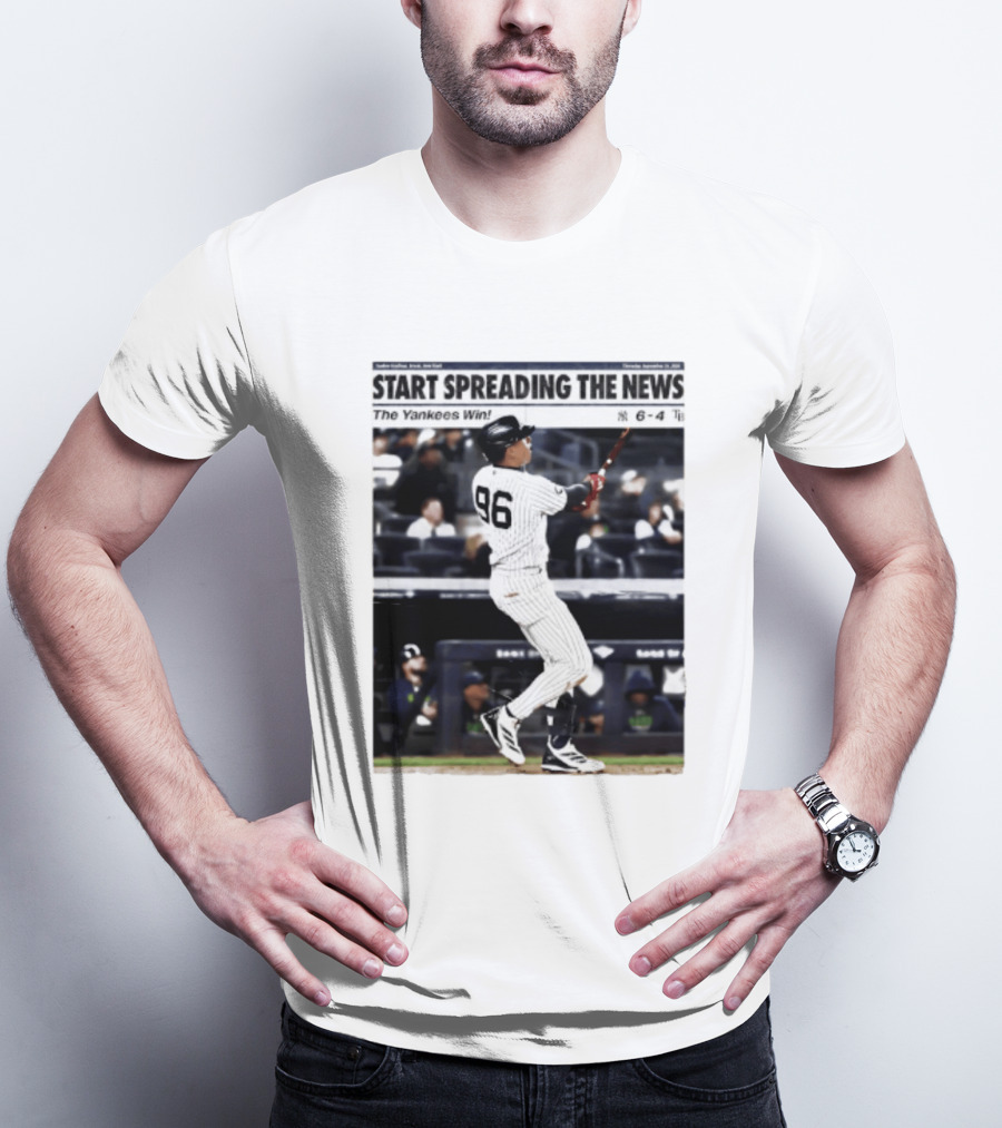 Start Spreading The News The Yankees Win 6 4 T-Shirt
