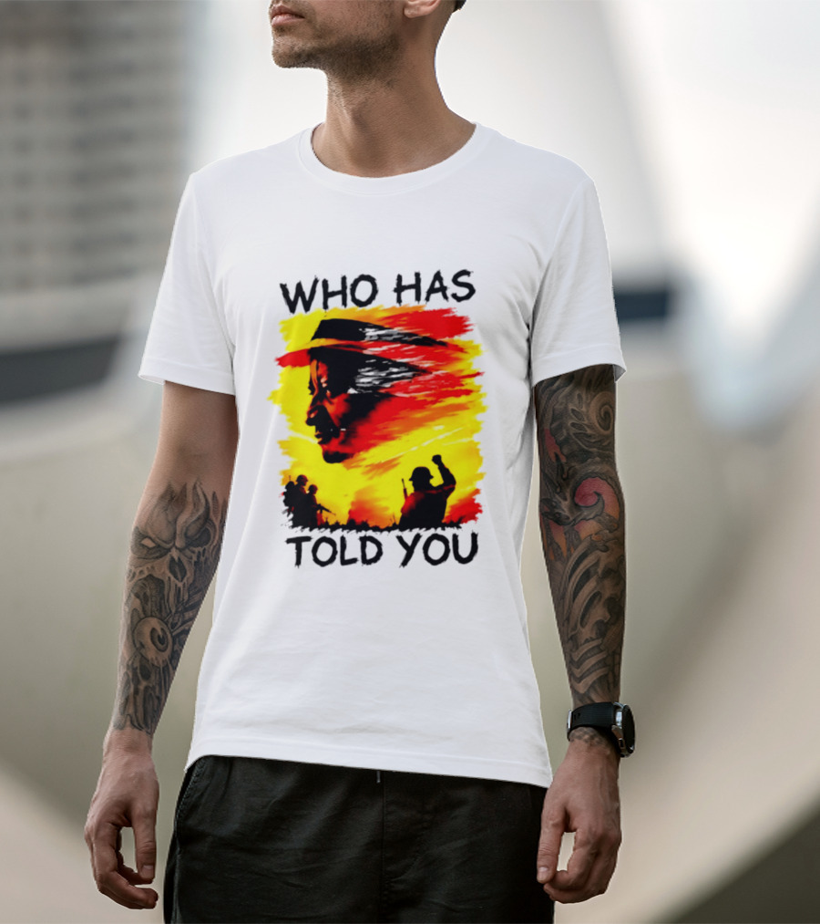 Who Has Told You Military Soldiers Motivational T-Shirt