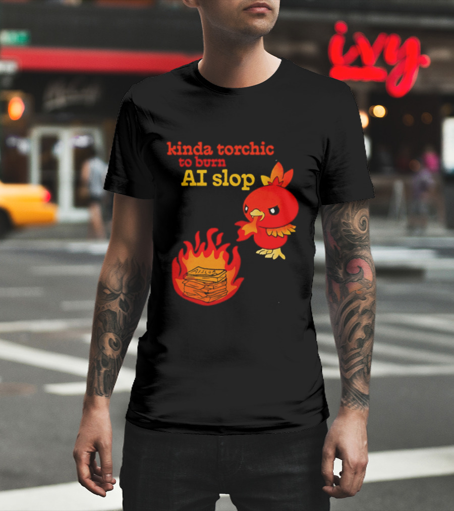 Kinda Torchic To Burn AI Slop Pokemon Fire T-Shirt