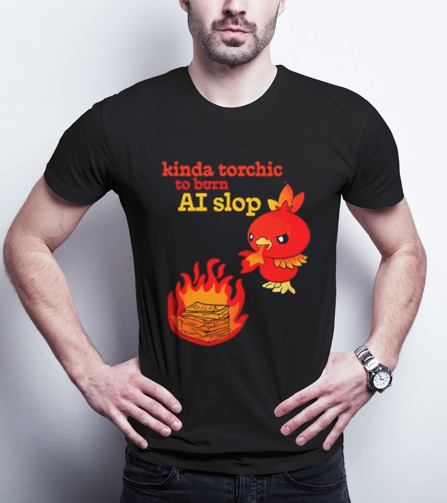 Kinda Torchic To Burn AI Slop Pokemon Fire T-Shirt