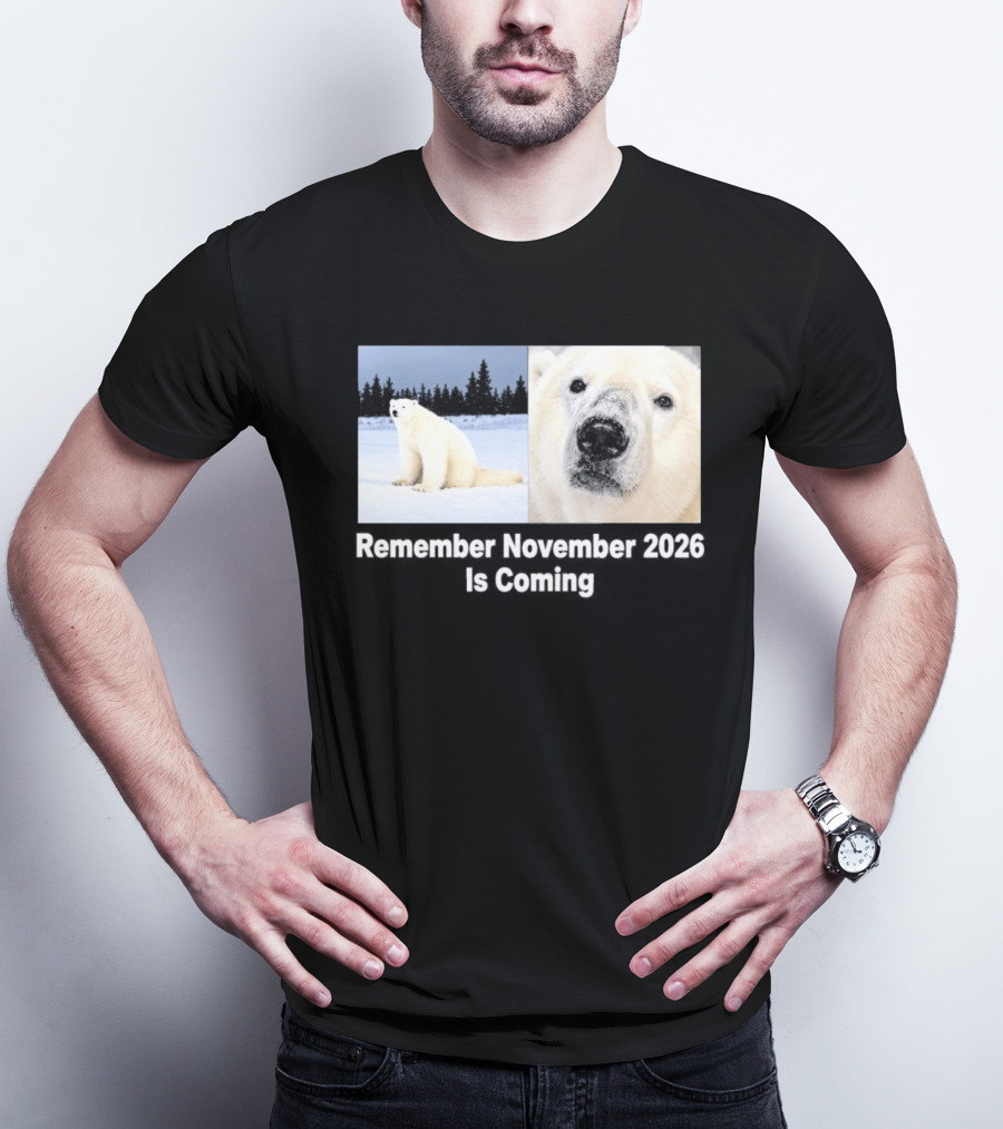 Polar Bear Meme Remember November 2026 Is Coming T-Shirt