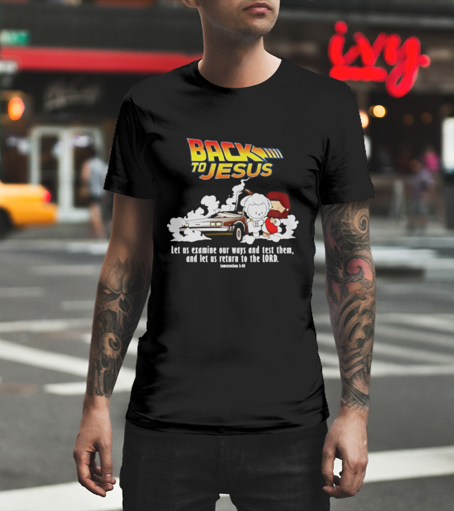 Back To Jesus Let Us Examine Our Ways And Test Them Lamentations 3 40 Retro Time Machine T-Shirt