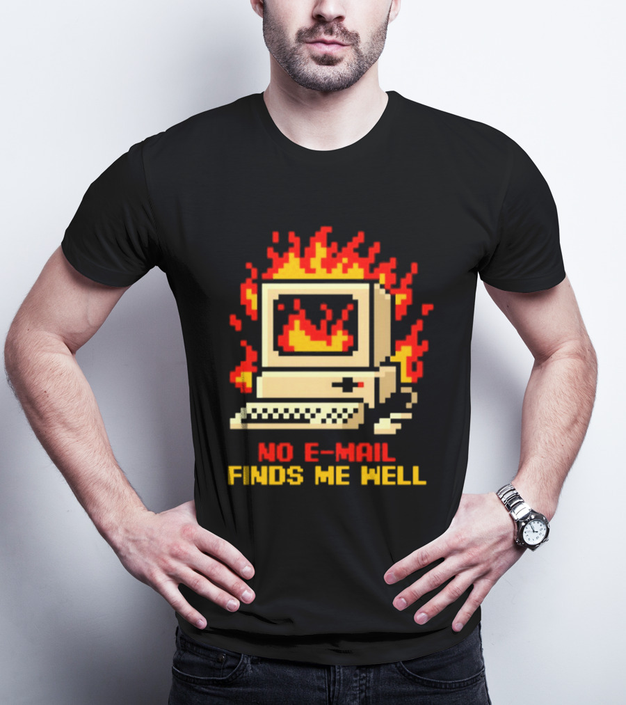 Computer Caught Fire No Email Finds Me Well Pixel T-Shirt
