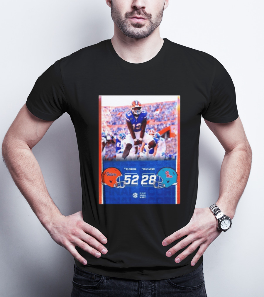 Florida Gators 52 28 Ole Miss Rebels Football Score SEC It Just Means More T-Shirt