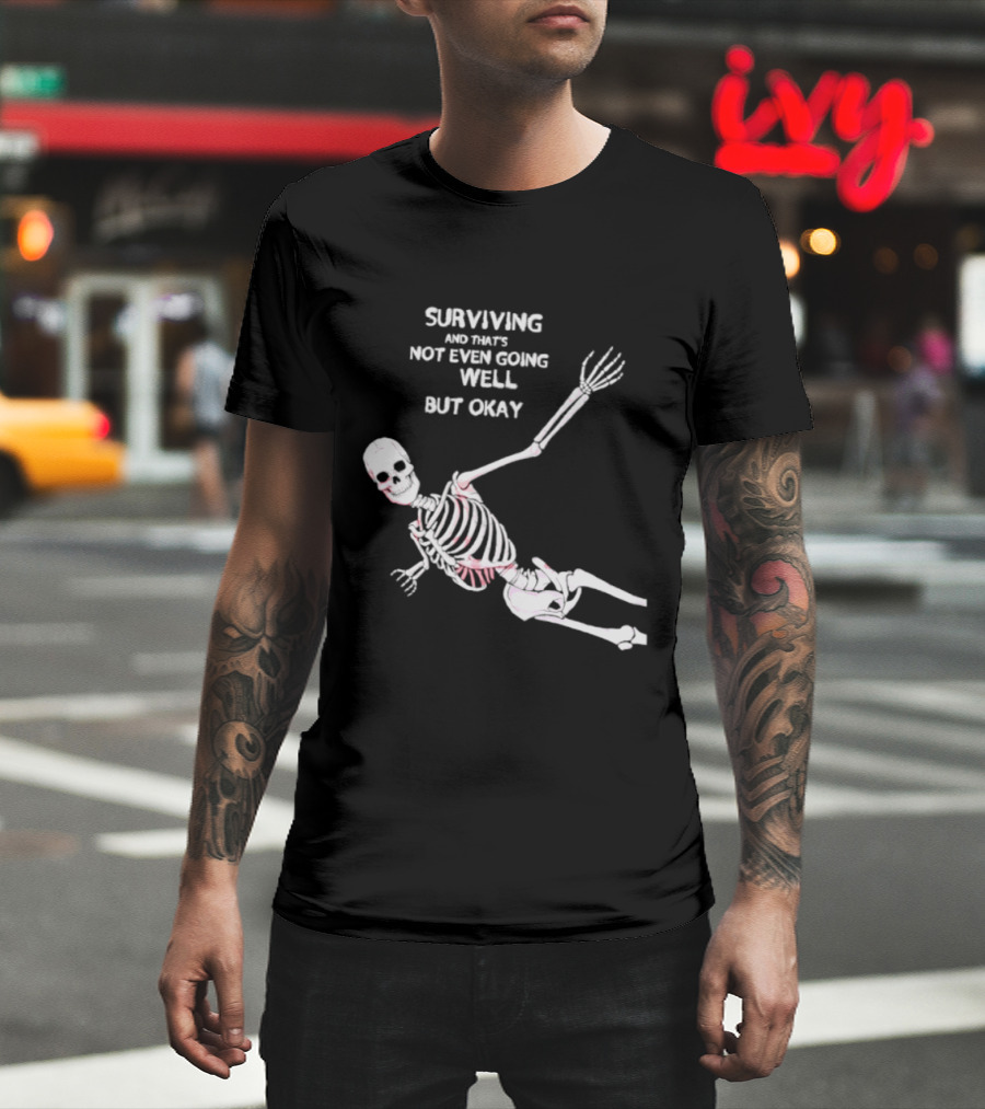 Skeleton Surviving Not Even Going Well But Okay T-Shirt