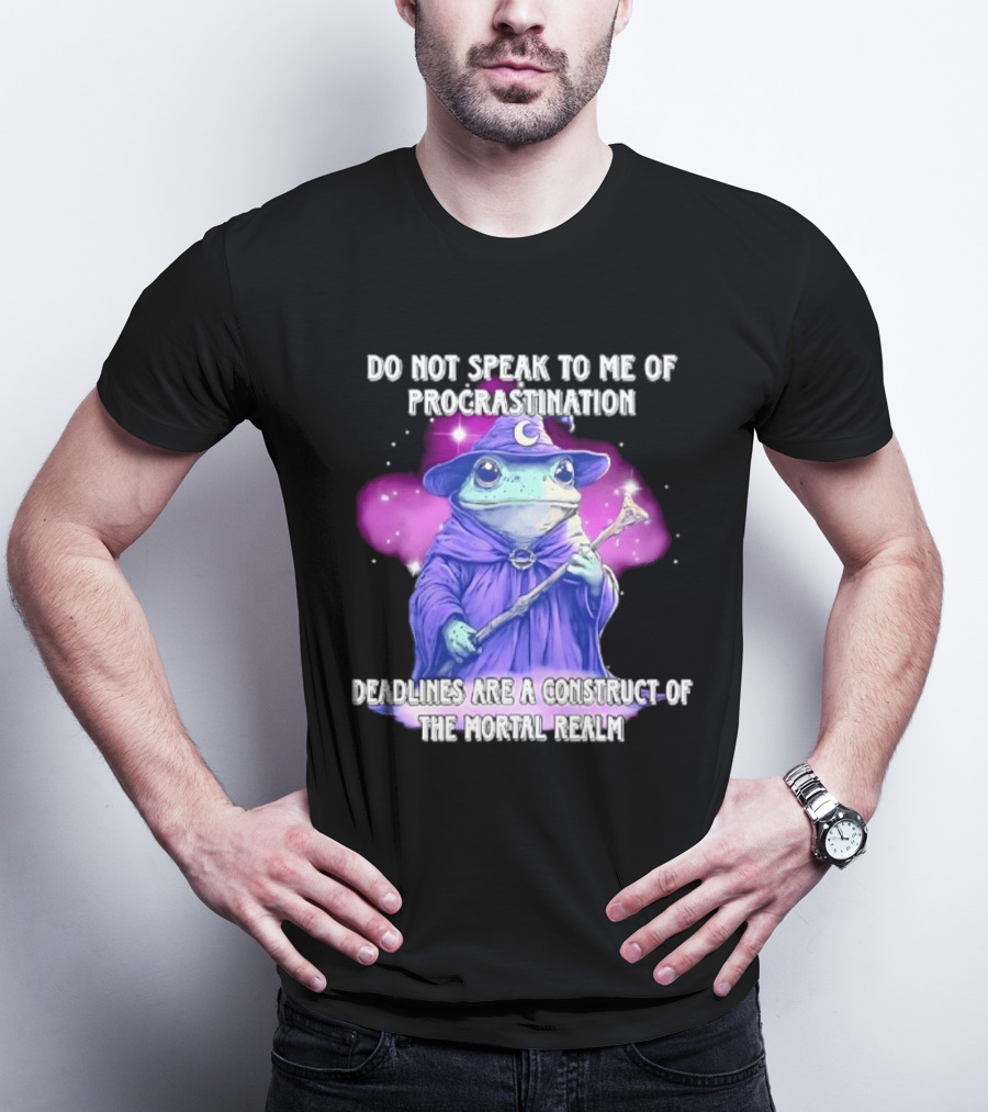 Frog Wizard Procrastination Deadlines Are A Construct Of The Mortal Realm T-Shirt