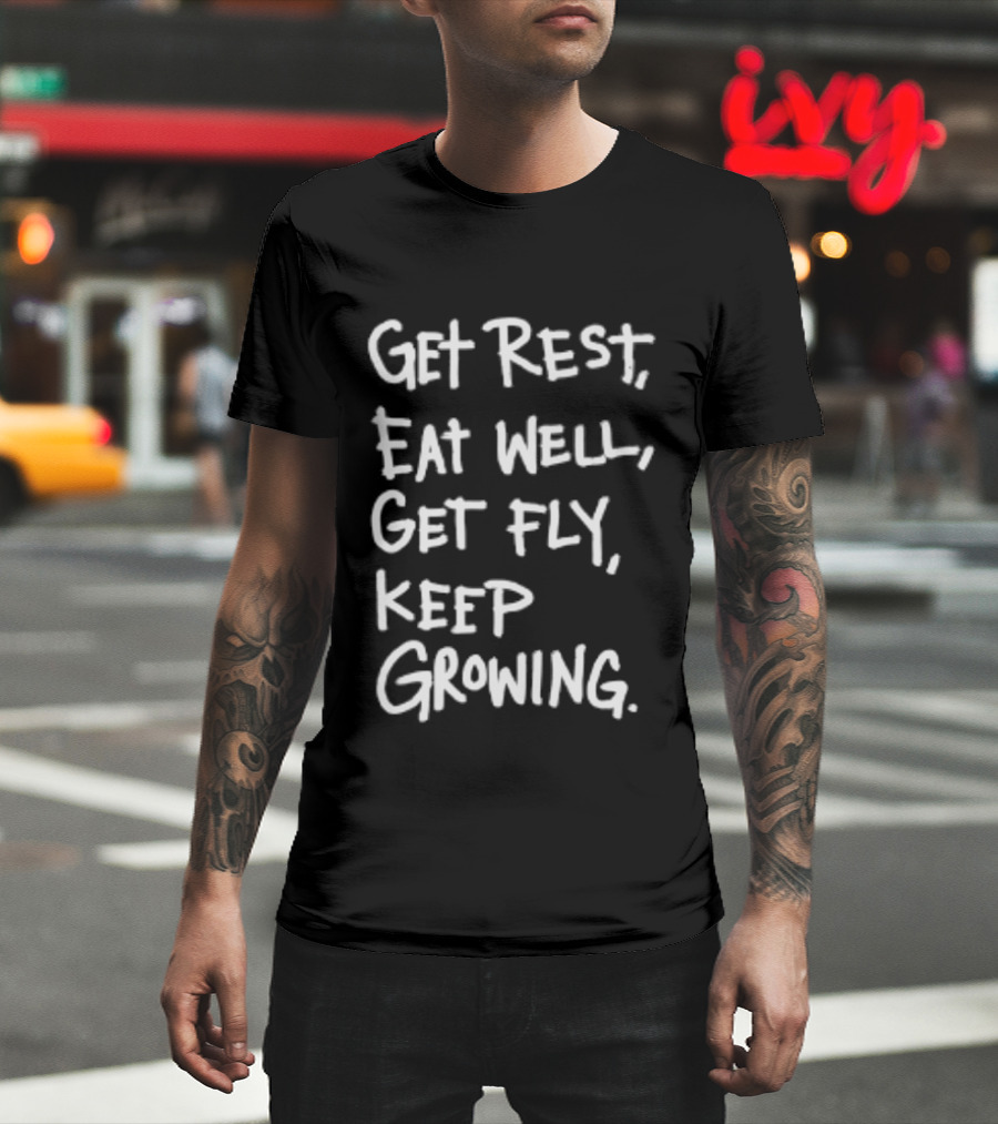 Get Rest Eat Well Get Fly Keep Growing Motivation T-Shirt