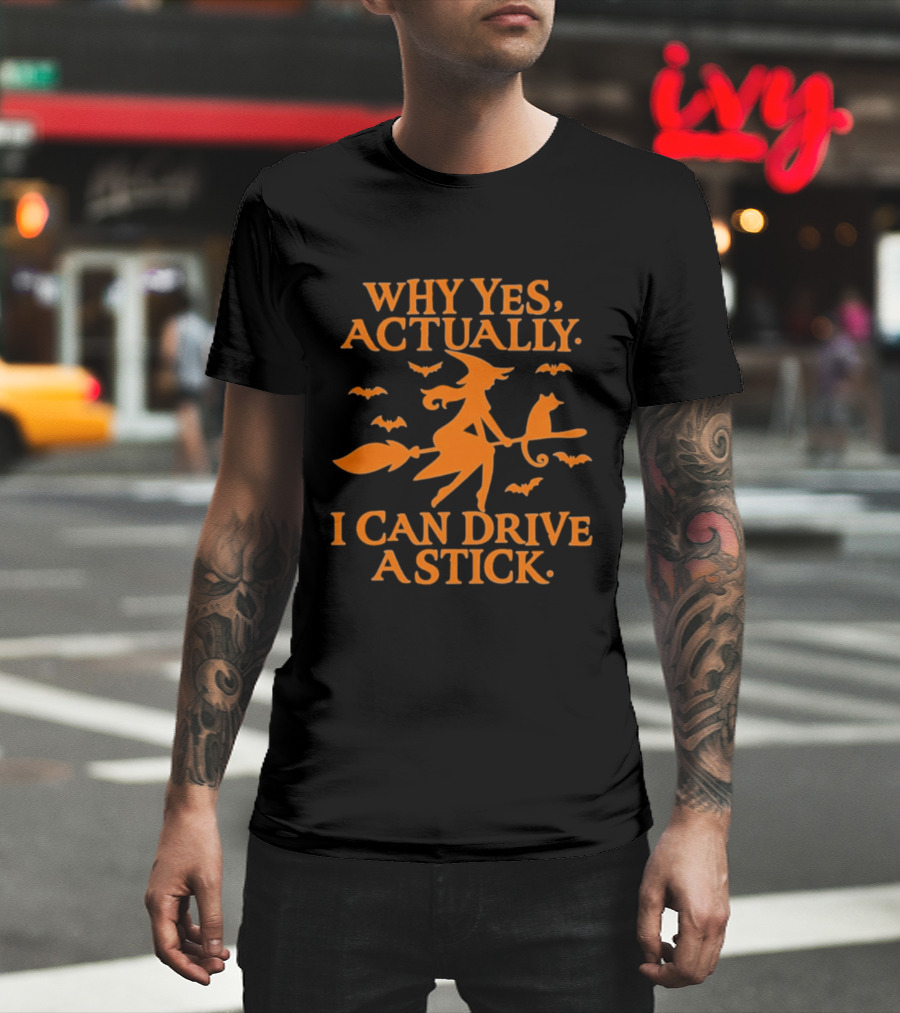 Why Yes Actually I Can Drive A Stick Witch Broomstick Halloween Bats T-Shirt