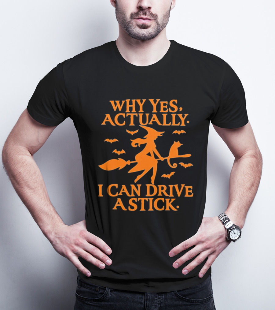 Why Yes Actually I Can Drive A Stick Witch Broomstick Halloween Bats T-Shirt