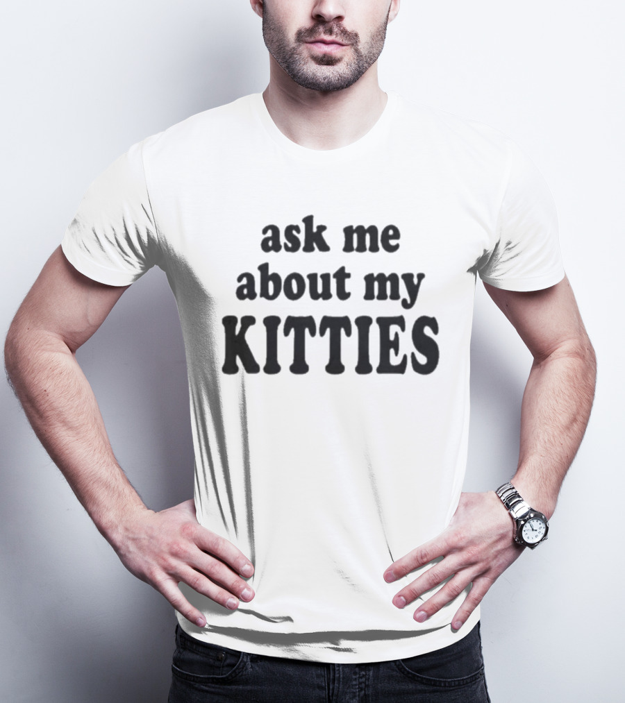 Ask Me About My Kitties Cat Lover T-Shirt