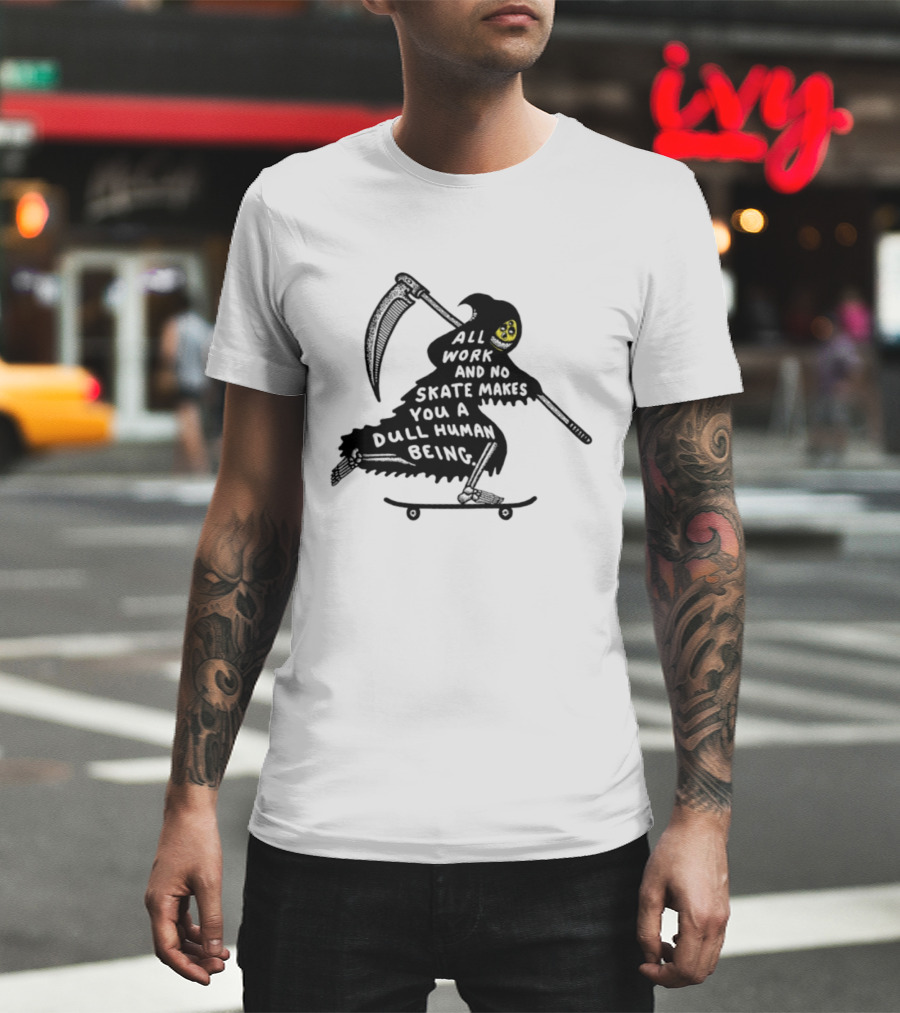 Grim Reaper All Work And No Skate Makes You A Dull Human Being T-Shirt