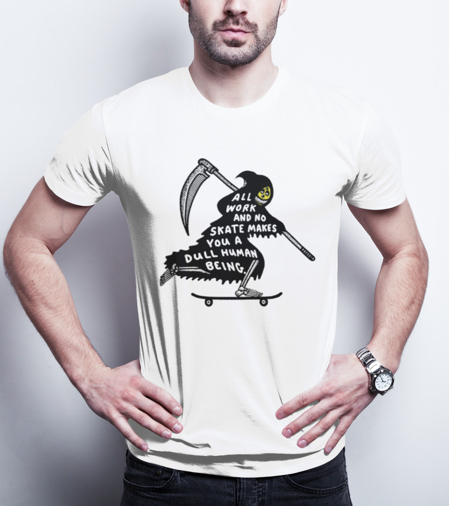 Grim Reaper All Work And No Skate Makes You A Dull Human Being T-Shirt