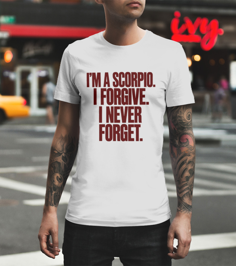 I'm A Scorpio I Forgive I Never Forget T-Shirt