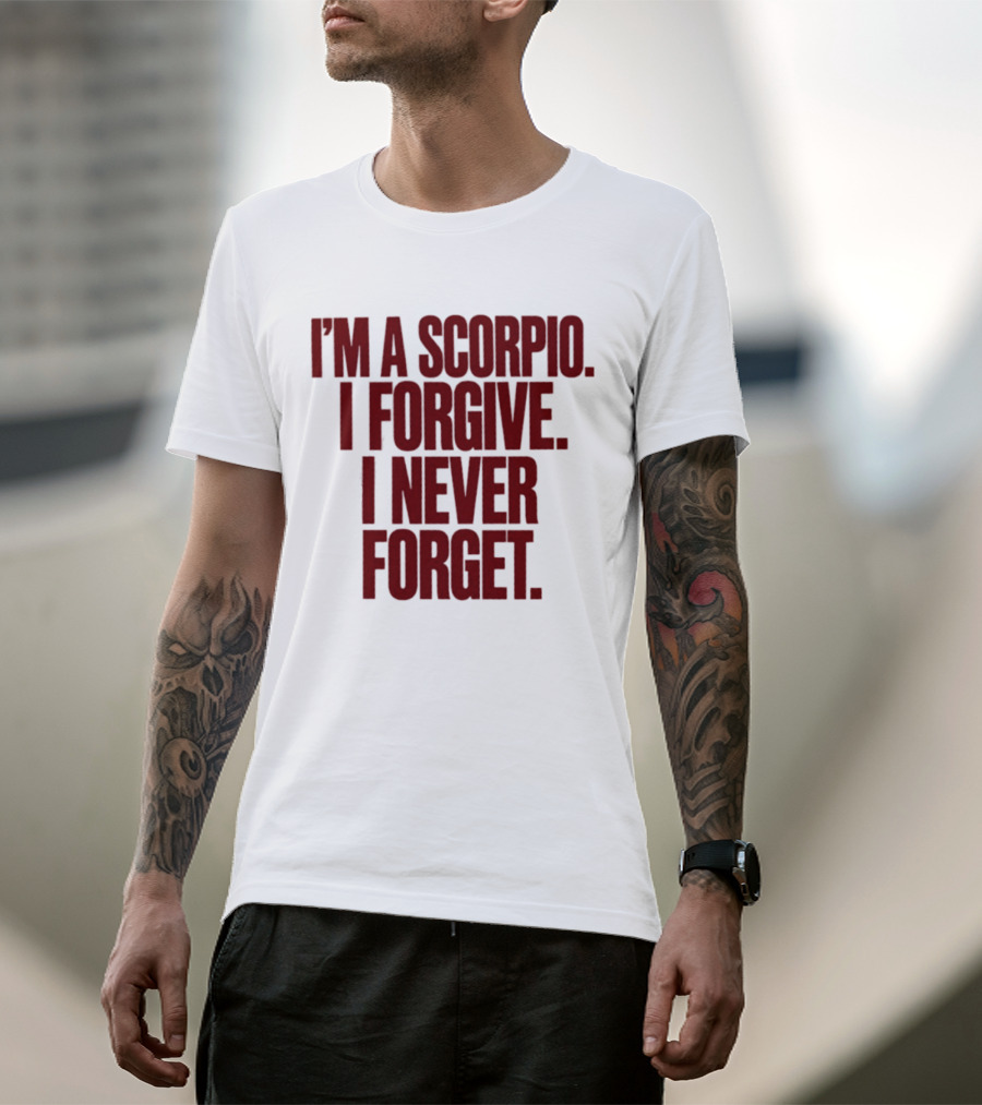 I'm A Scorpio I Forgive I Never Forget T-Shirt