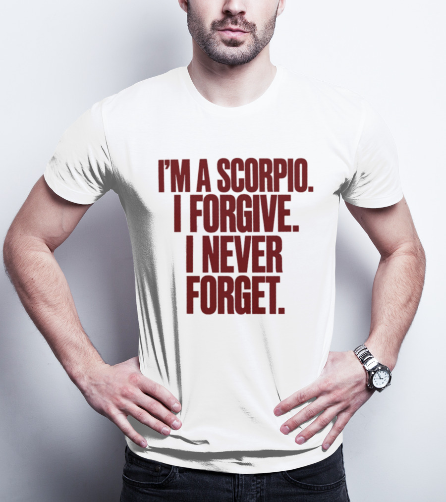 I'm A Scorpio I Forgive I Never Forget T-Shirt