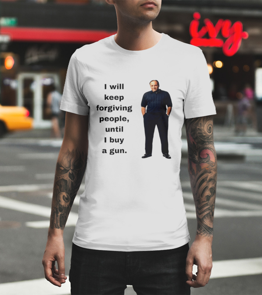 James Gandolfini Iconic Quote I Will Keep Forgiving People Until I Buy A Gun T-Shirt