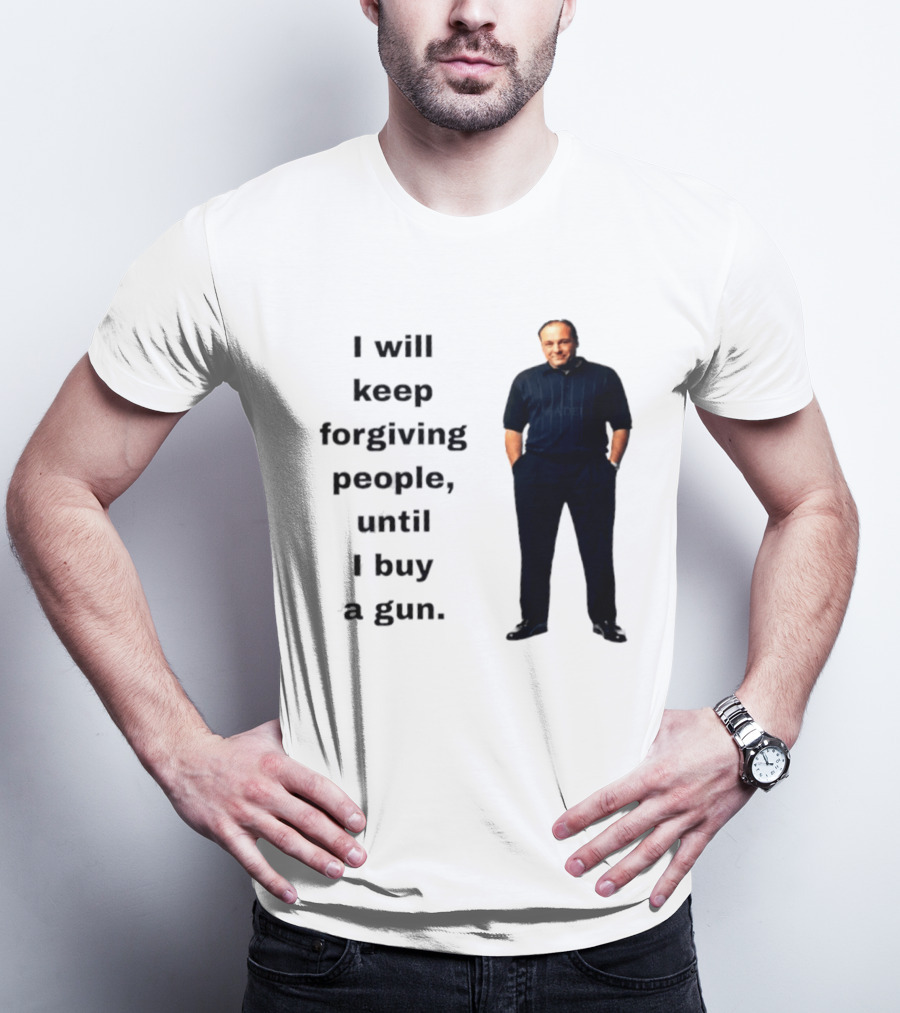 James Gandolfini Iconic Quote I Will Keep Forgiving People Until I Buy A Gun T-Shirt