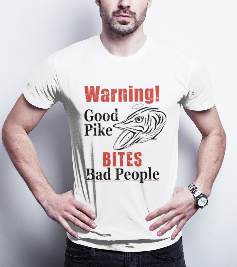 Warning Good Pike Bites Bad People T-Shirt