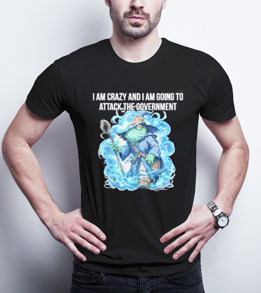 Frog Wizard I Am Crazy And I Am Going To Attack The Government Blue Aura T-Shirt