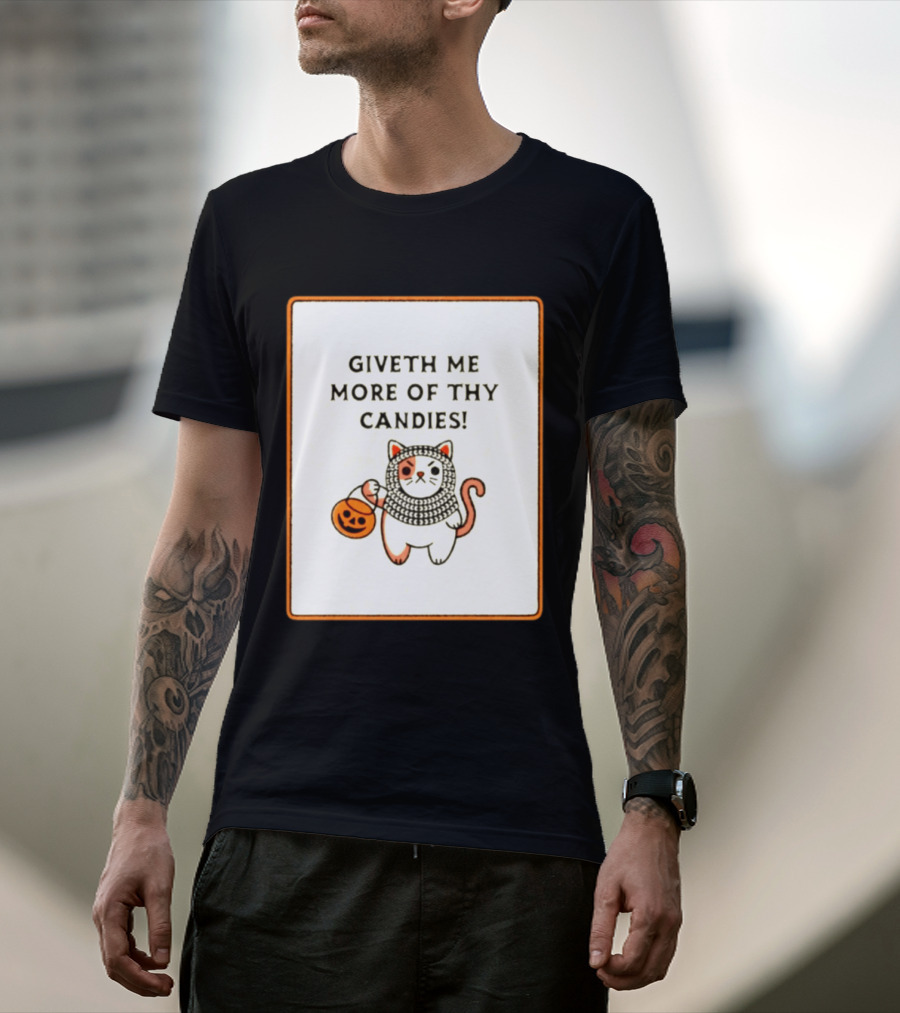 Giveth Me More Of Thy Candies Cat Halloween Pumpkin Trick Or Treat T-Shirt