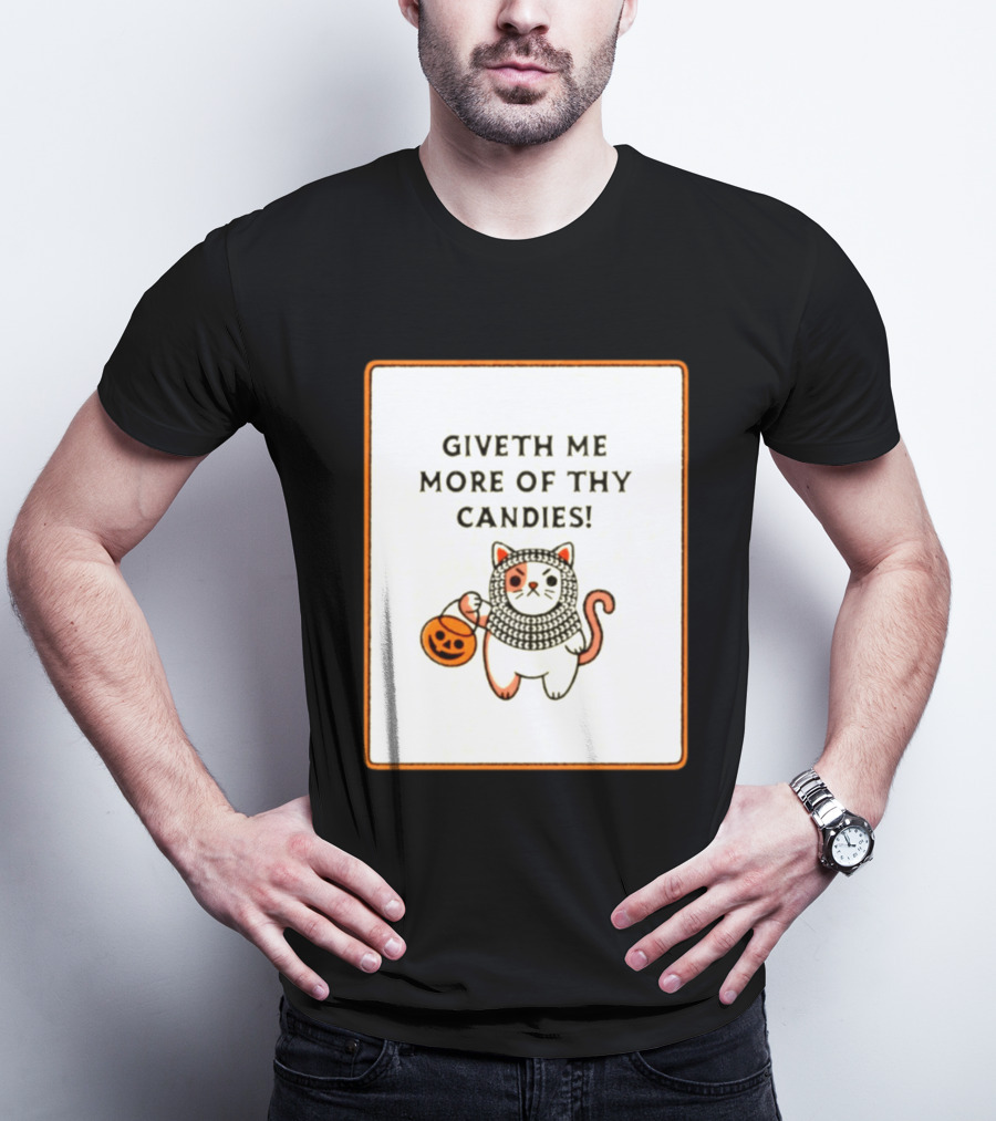 Giveth Me More Of Thy Candies Cat Halloween Pumpkin Trick Or Treat T-Shirt