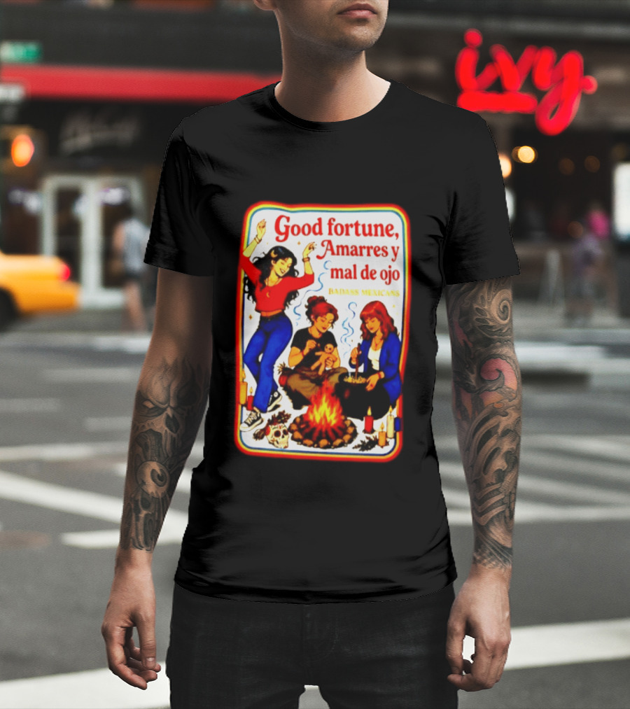 Good Fortune Amarres Y Mal De Ojo Badass Mexicans Campfire Scene T-Shirt