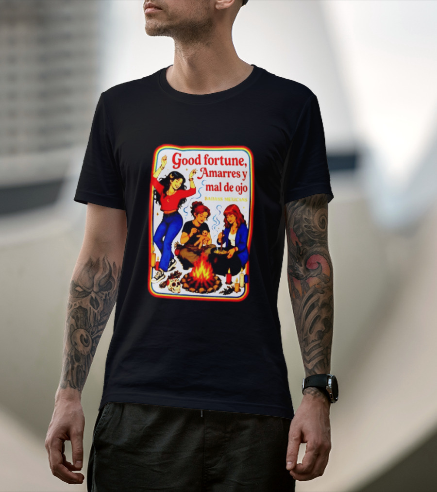 Good Fortune Amarres Y Mal De Ojo Badass Mexicans Campfire Scene T-Shirt