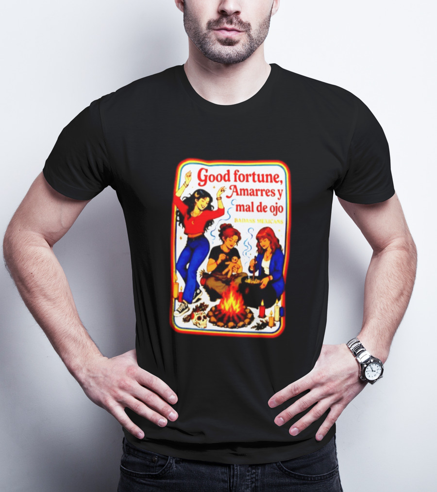 Good Fortune Amarres Y Mal De Ojo Badass Mexicans Campfire Scene T-Shirt
