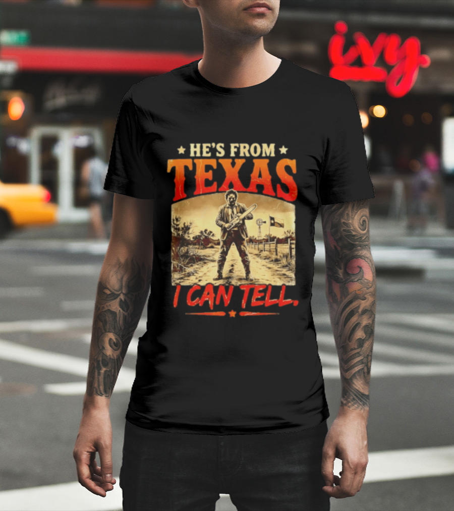 He's From Texas Chainsaw Horror Halloween I Can Tell T-Shirt