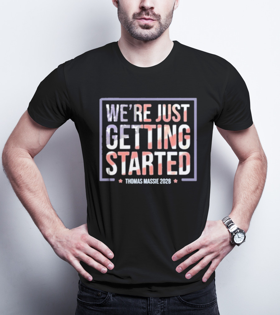 We're Just Getting Started Thomas Massie 2028 Campaign T-Shirt